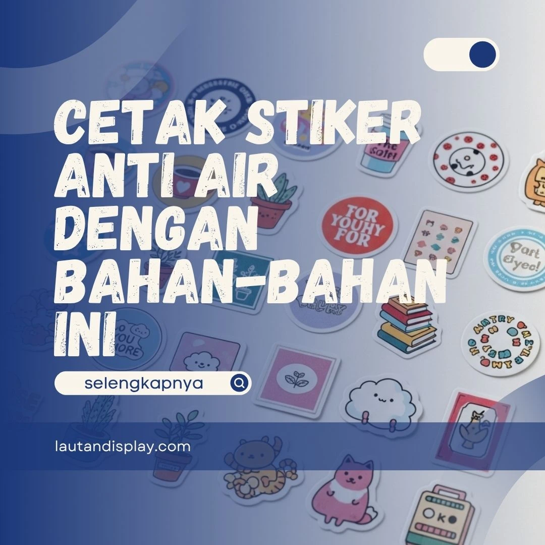 Cetak Stiker Anti Air dengan Bahan-Bahan Ini