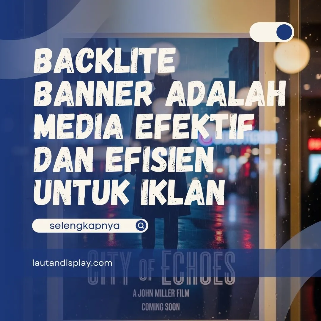 Backlite Banner Adalah Media Efektif dan Efisien untuk Iklan