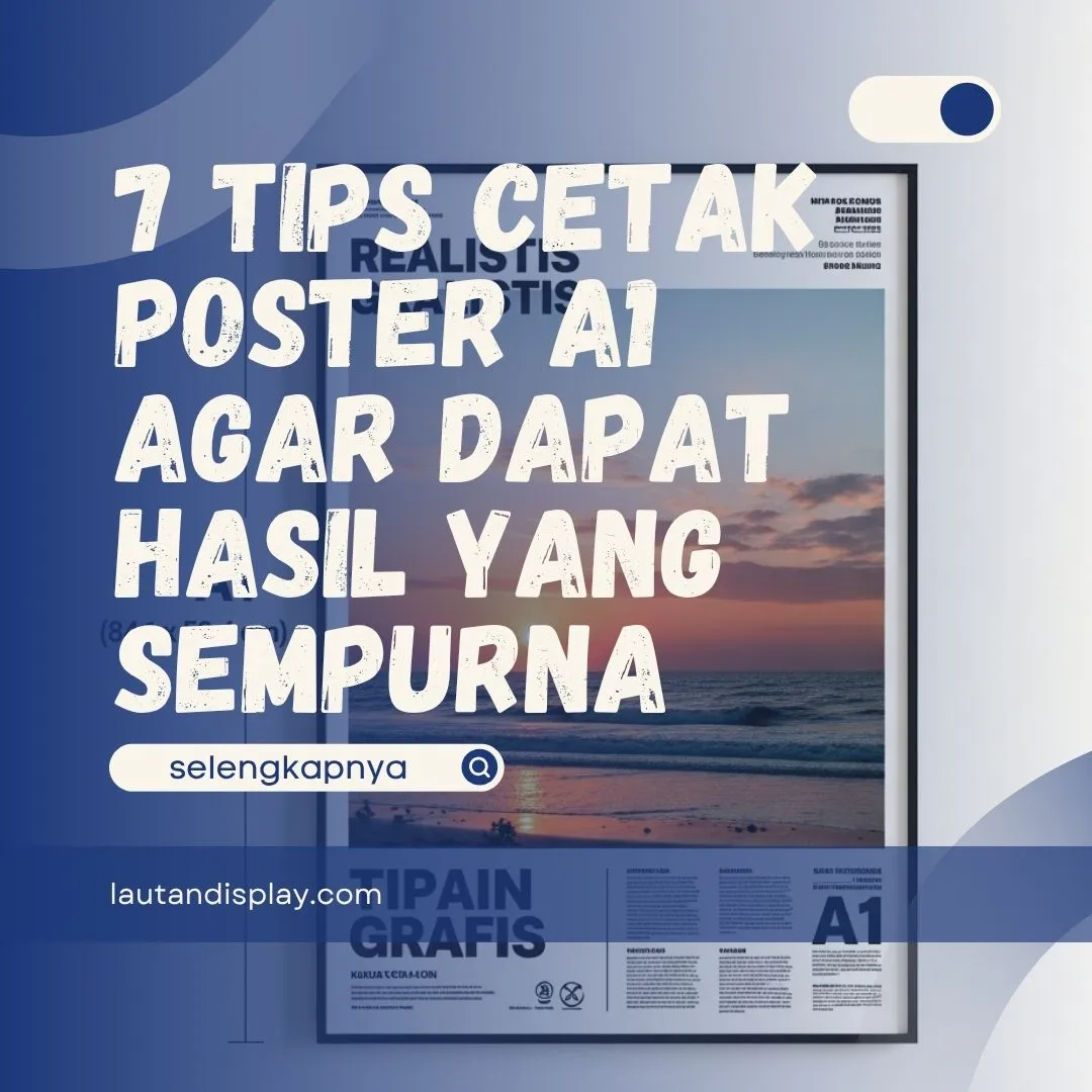 7 Tips Cetak Poster A1 agar Dapat Hasil yang Sempurna