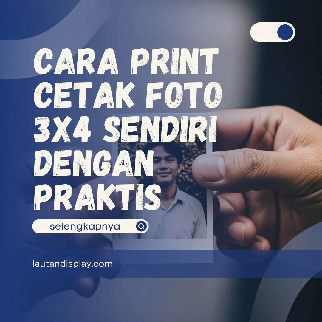 Cara Print Cetak Foto 3x4 Sendiri dengan Praktis