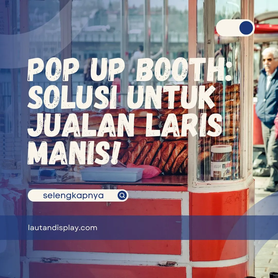 Pop Up Booth Jualan : Solusi untuk Dagangan Laris Manis!