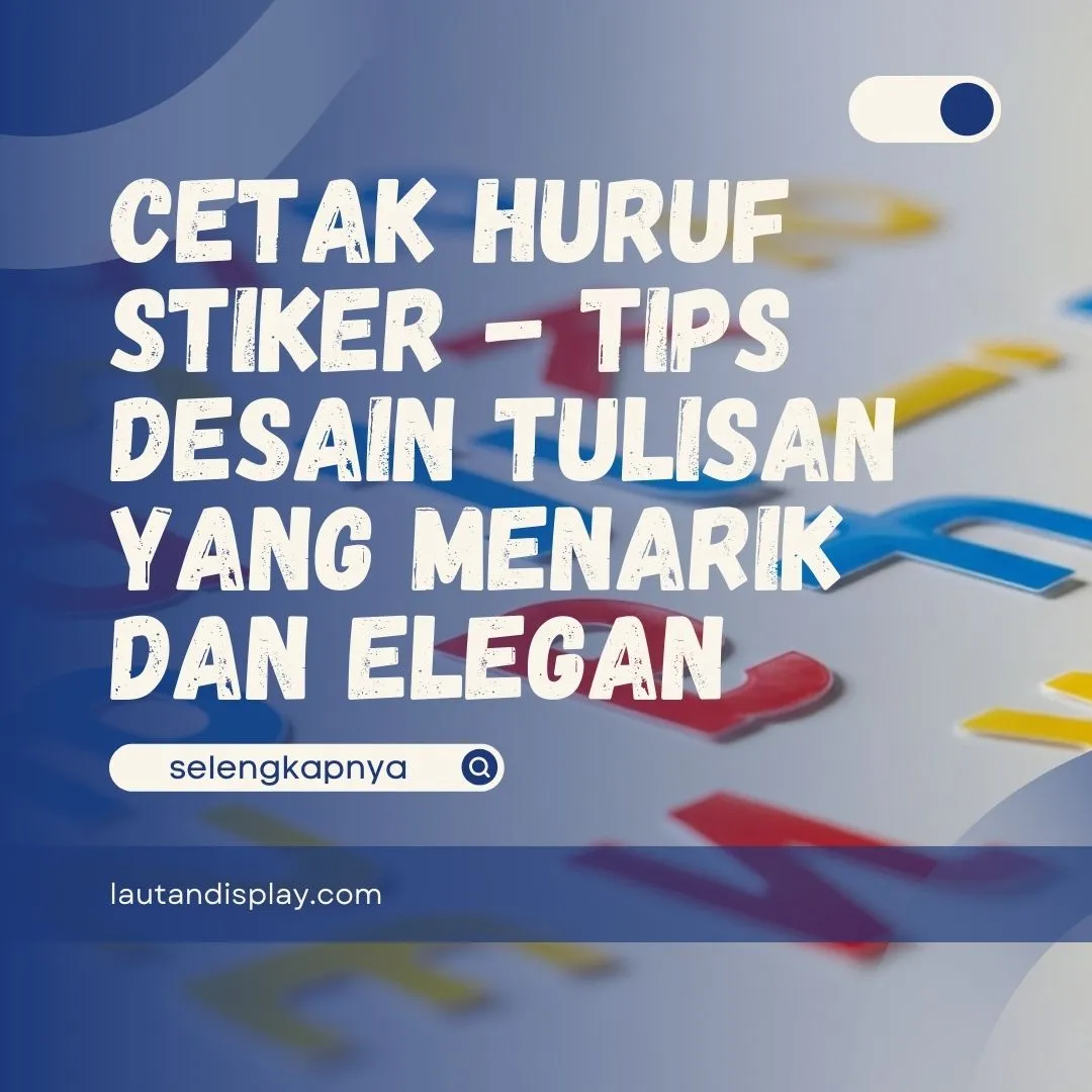 Cetak Huruf Stiker - Tips Desain Tulisan yang Menarik dan Elegan