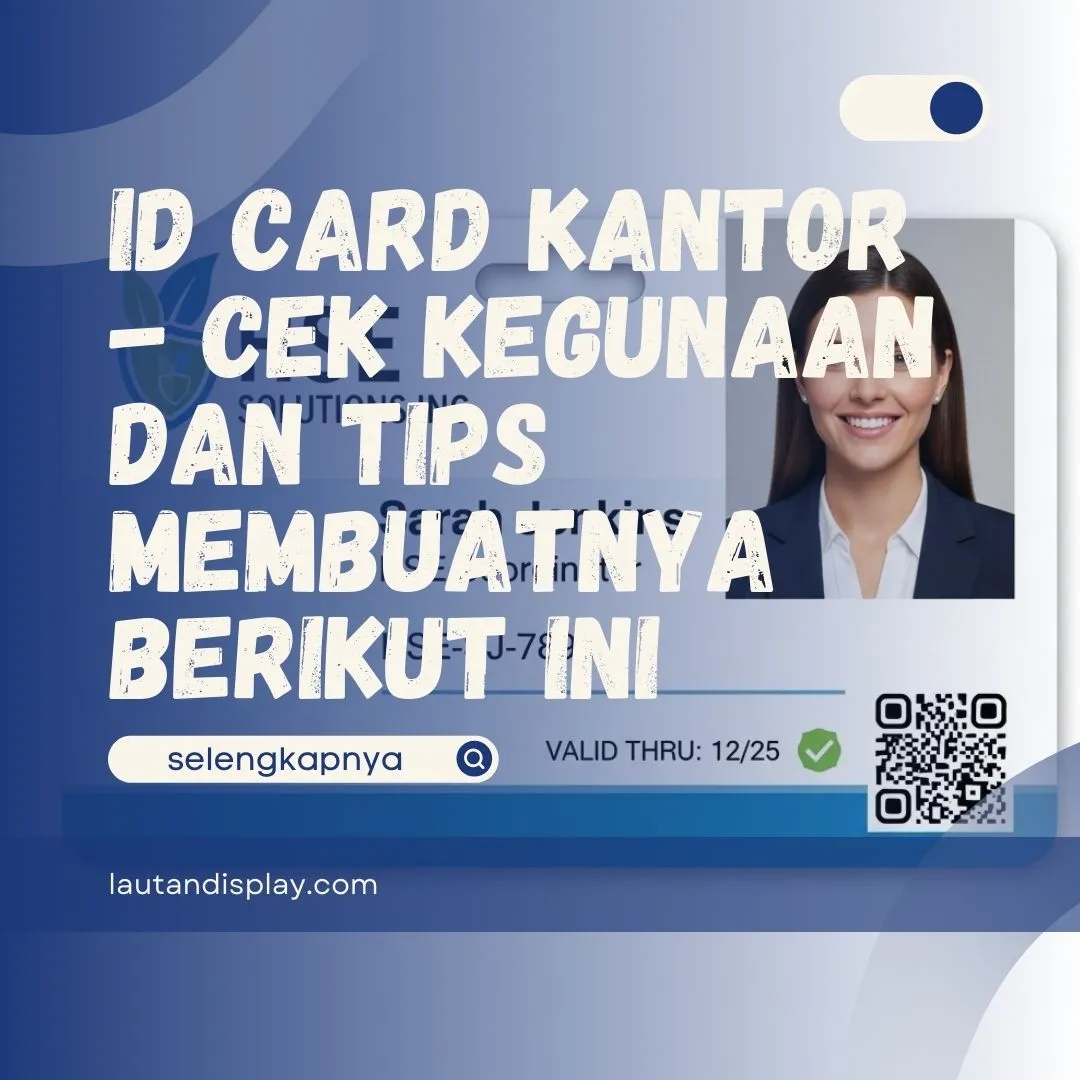 ID Card Kantor - Cek Kegunaan dan Tips Membuatnya Berikut Ini