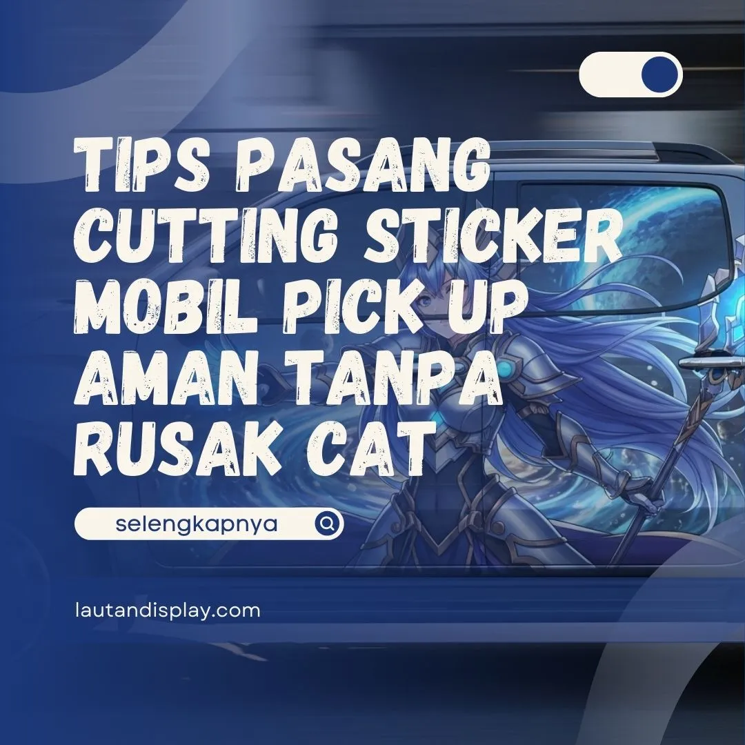 Tips Pasang Cutting Sticker Mobil Pick Up Aman Tanpa Rusak Cat