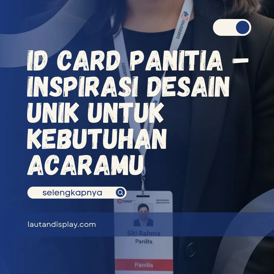 ID Card Panitia Acara – Inspirasi Desain Unik sesuai Kebutuhan