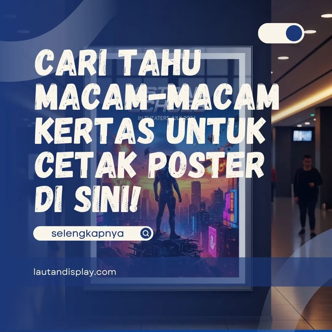 Cari Tahu Macam-Macam Kertas untuk Cetak Poster di Sini!