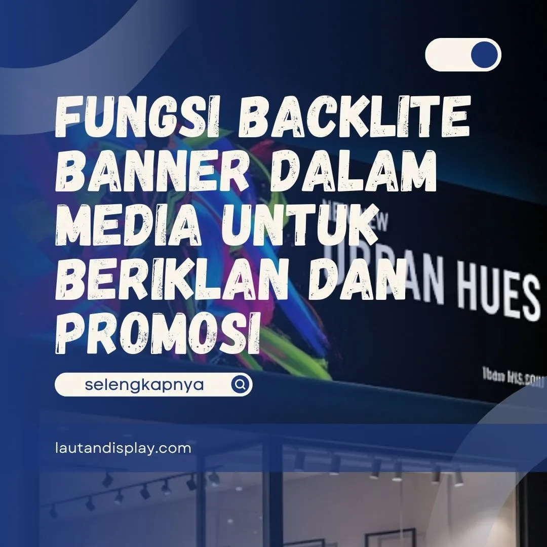 Fungsi Backlite Banner dalam Media untuk Beriklan dan Promosi