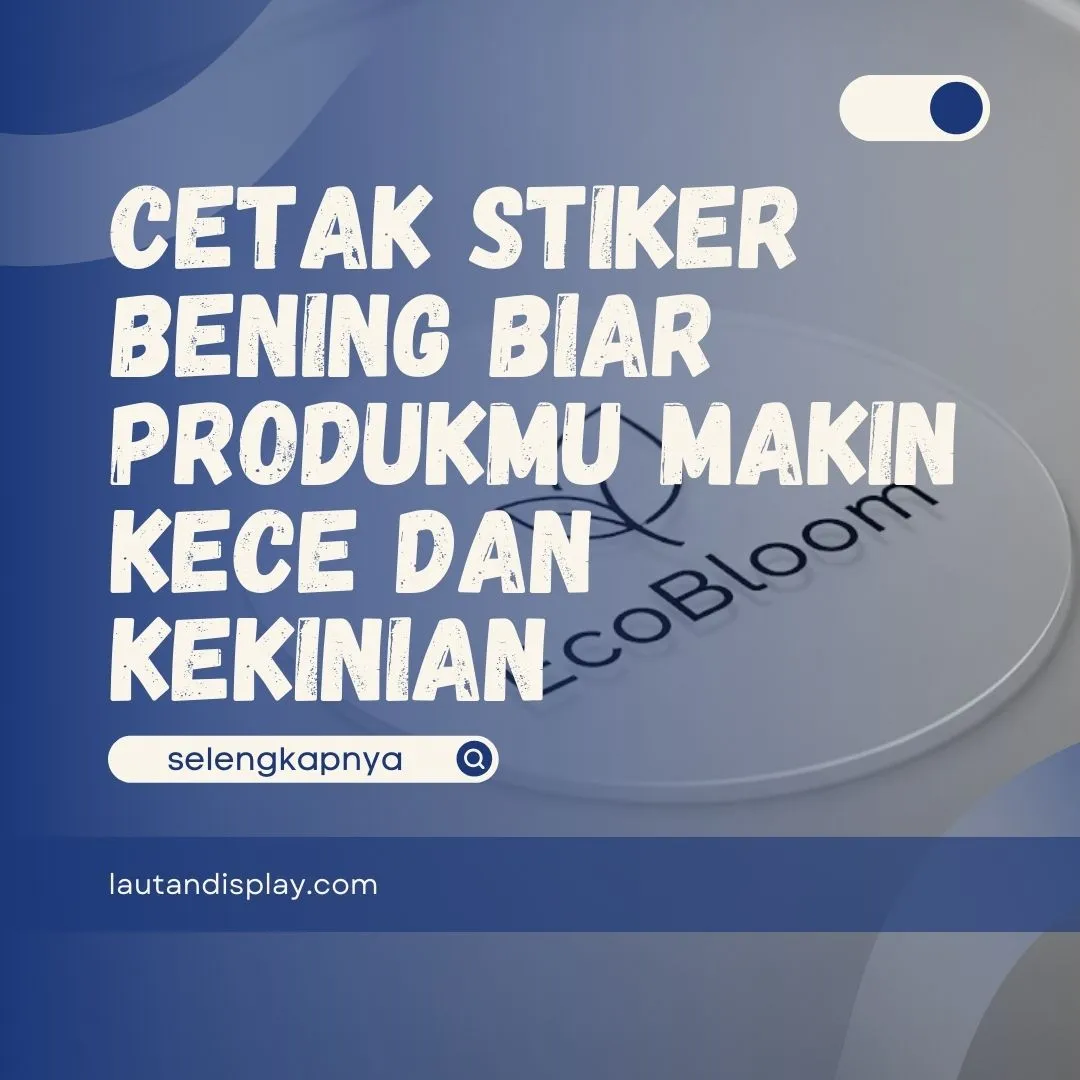 Cetak Stiker Bening Biar Produkmu Makin Kece dan Kekinian
