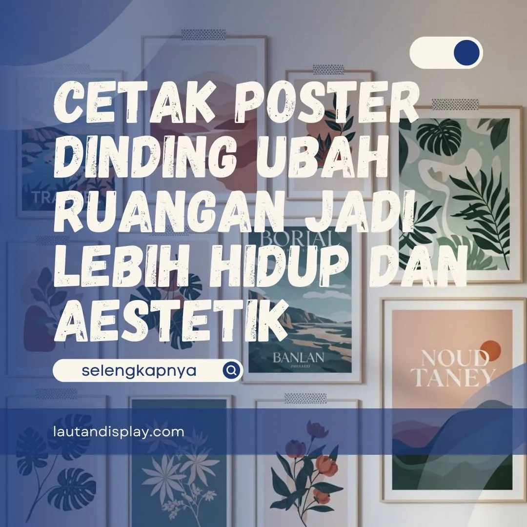 Cetak Poster Dinding Ubah Ruangan Jadi Lebih Hidup dan Aestetik