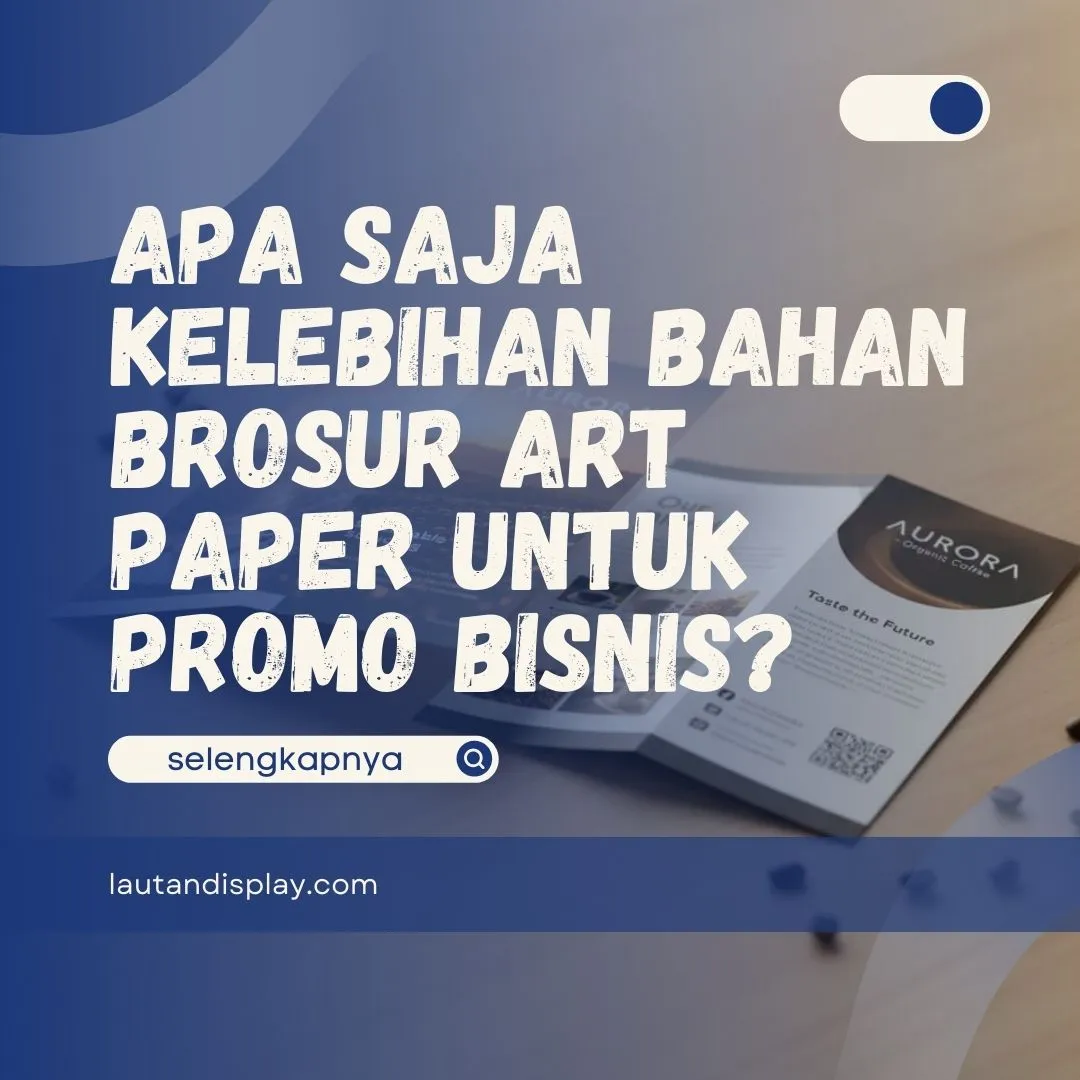 Apa Saja Kelebihan Bahan Brosur Art Paper untuk Promo Bisnis?