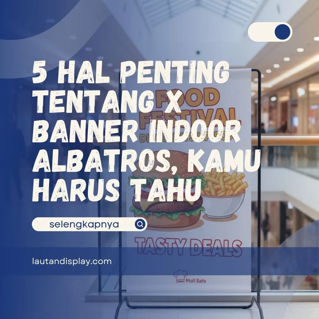 5 Hal Penting Tentang X Banner Indoor Albatros, Kamu Harus Tahu