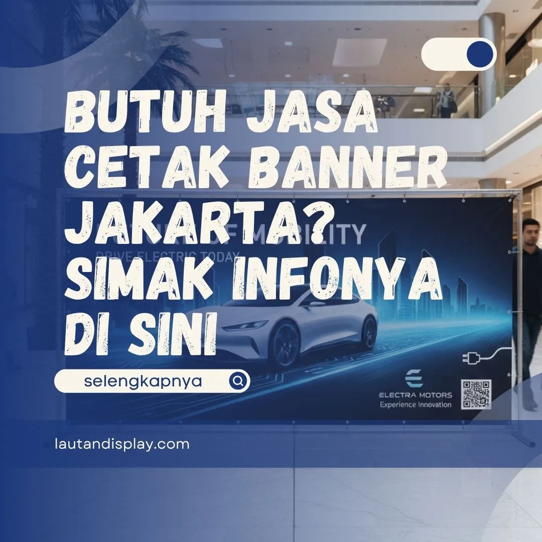 Butuh Jasa Cetak Banner Jakarta? Simak Infonya di Sini