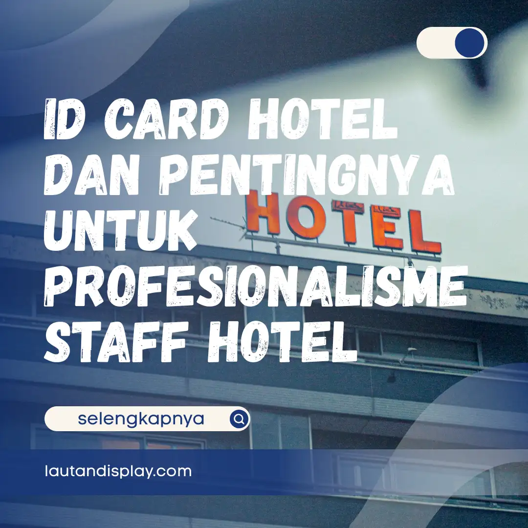 ID Card Hotel dan Pentingnya untuk Profesionalisme Staff Hotel
