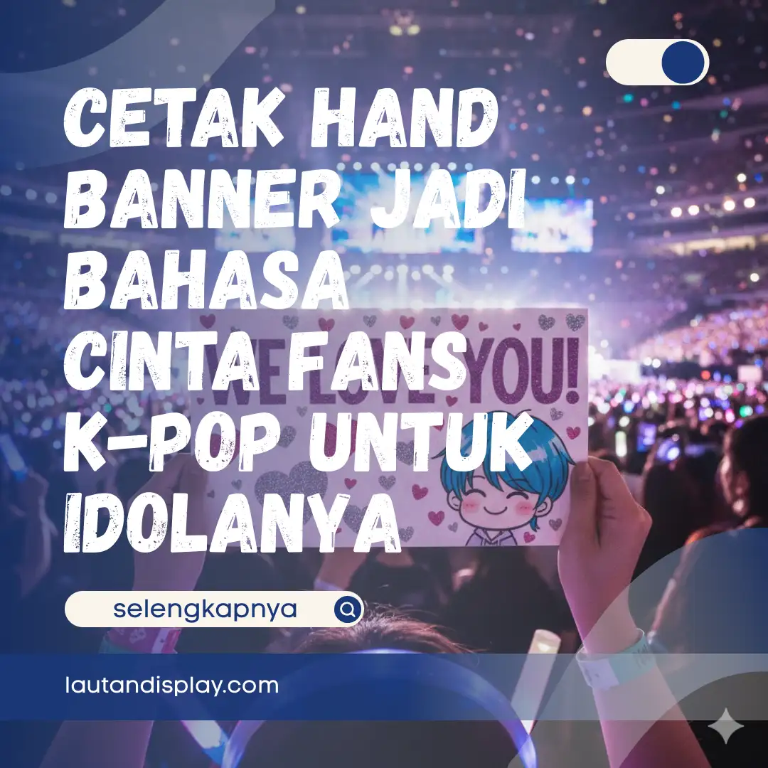 Cetak Hand Banner Jadi Bahasa Cinta Fans K-pop untuk Idolanya