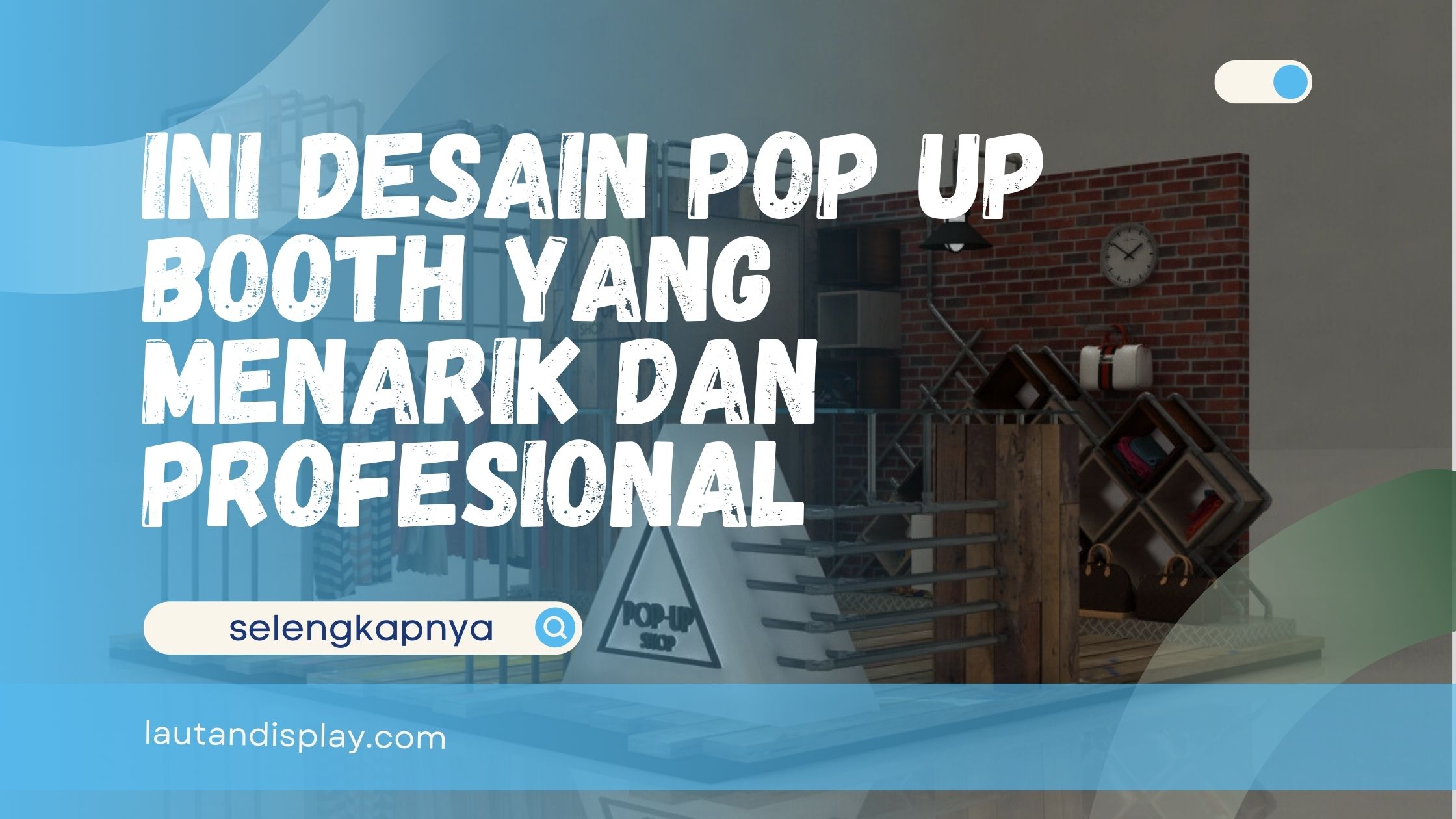 Ini Desain Pop Up Booth yang Menarik dan Profesional