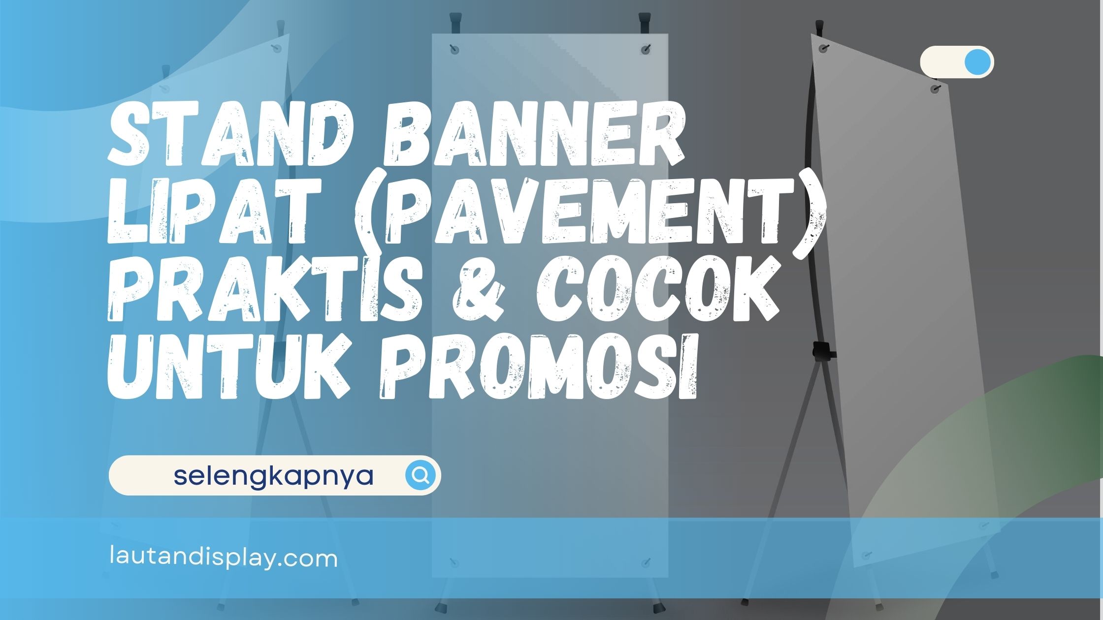 Stand Banner Lipat (Pavement) Praktis & Cocok untuk Promosi