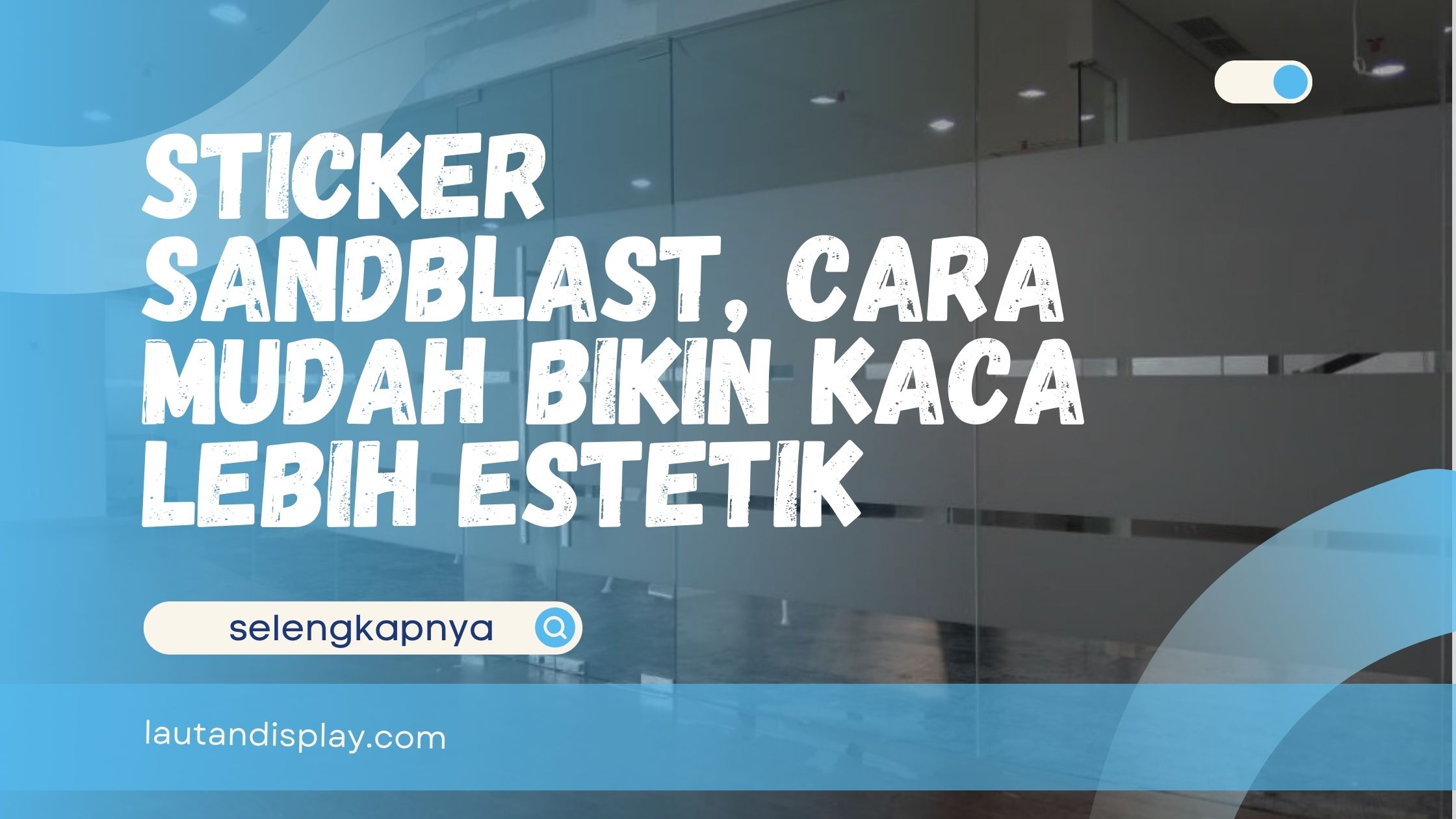 Sticker Sandblast, Cara Mudah Bikin Kaca Lebih Estetik
